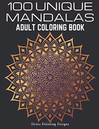 100 Unique Mandalas Adult Coloring Book: 100 Beautiful Patterns Coloring Book With Relaxing ...