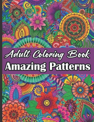 Amazing Patterns Adult Coloring Book: Stress Relieving Mandala Style Patterns by SS BOOKS ...