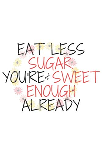 EAT LESS SUGAR. YOU'RE SWEET ENOUGH ALREADY: Food Journal | Track your ...