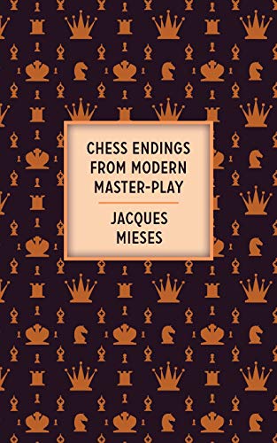 Chess Endings From Modern Master-Play by Jacques Mieses | Goodreads