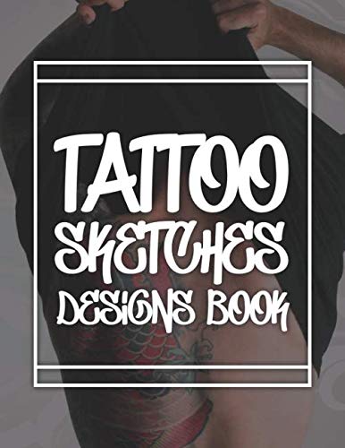 Tattoo Sketches Designs Book: Essential Tattoo Artist Practice Drawing ...