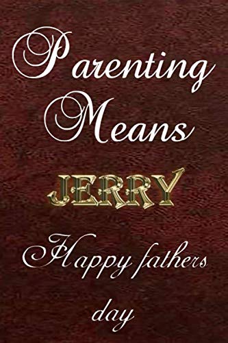 Parenting means Jerry Happy fathers day: Notebook 110 Pages 6x9 Lined ...