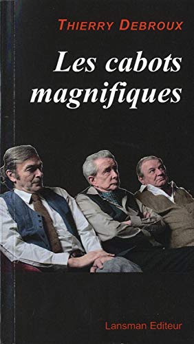 LES CABOTS MAGNIFIQUES by Thierry Debroux | Goodreads