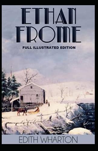 Ethan Frome: (Full Illustrated Edition) by Edith Wharton | Goodreads