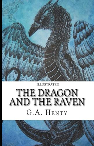 The Dragon and the Raven (Illustrated) by G.A. Henty | Goodreads