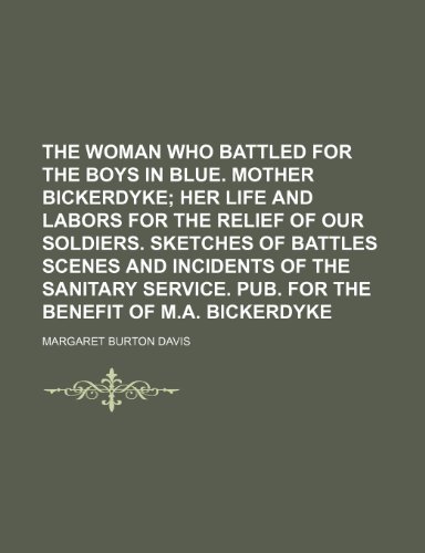 The woman who battled for the boys in blue. Mother Bickerdyke; her life ...