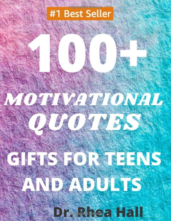 100+ Motivational Quotes: Gifts for Teens and Adults by Dr. Rhea Hall ...