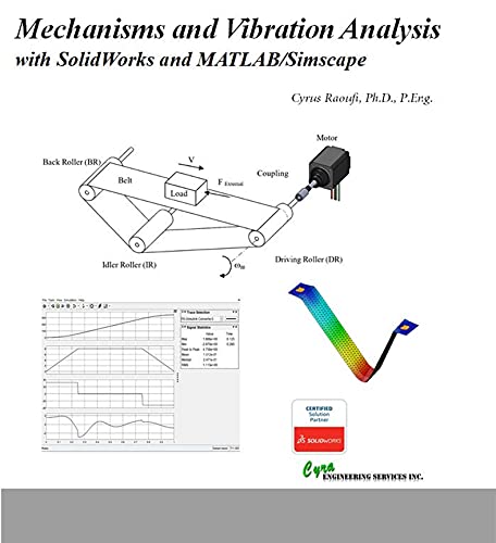 MECHANISMS AND VIBRATION ANALYSIS WITH SOLIDWORKS AND MATLAB /SIMSCAPE by Cyrus Raoufi PhD PEng ...