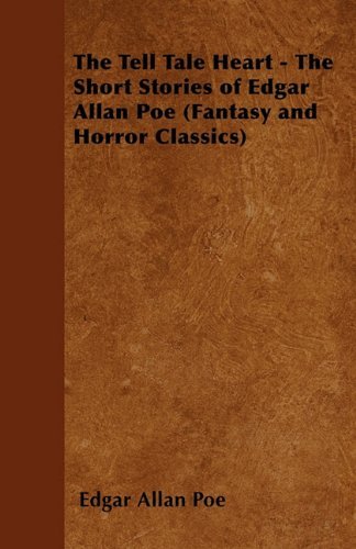 The Tell Tale Heart - The Short Stories of Edgar Allan Poe by Edgar ...