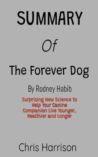 SUMMARY OF THE FOREVER DOG BY DR. KAREN BECKER AND RODNEY HABIB ...