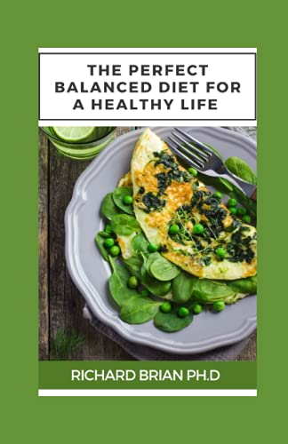 The Perfect Balanced Diet For A Healthy Life: 200+ New And Balanced ...
