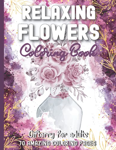 Relaxing Flowers Coloring Book: an Adult Coloring Book with Beautiful ...