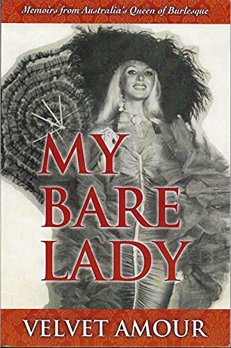 My Bare Lady: Memoir's from Australia's Queen of Burlesque by Velvet ...