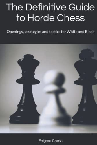 The Definitive Guide to Horde Chess: Openings, strategies and tactics ...
