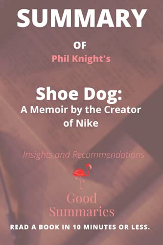 Summary of Phil Knight's Book: Shoe Dog: A Memoir by the Creator of Nike by Good Summaries ...