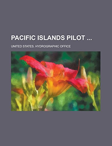 Pacific Islands Pilot by United States. Hydrographic Office | Goodreads