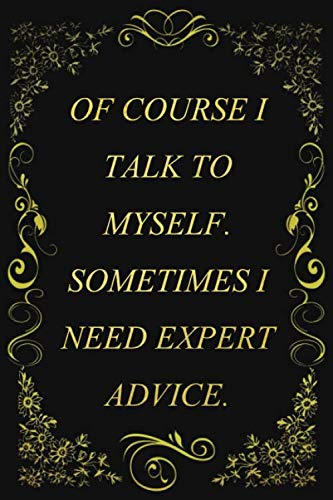 Of course I talk to myself. Sometimes I need expert advice.: Blank Lined Journal (6x9 Inches ...