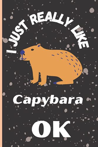 I Just Really Like Capybara ok: Perfect Capybara Notebook Journal For ...