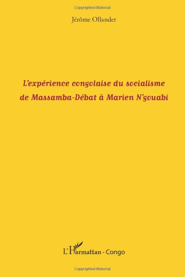 L'expérience congolaise du socialisme de Massamba-Débat à Marien N ...