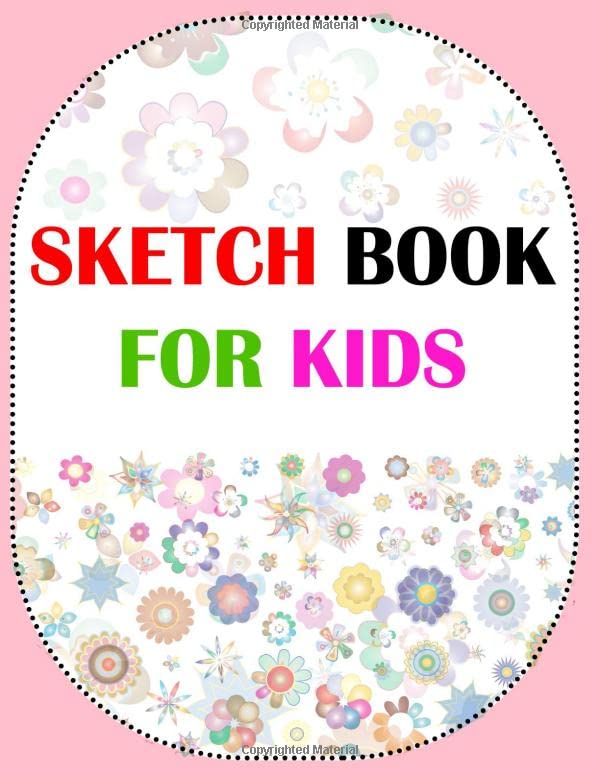 Sketch Book FOR KIDS: Notebook for Sketching,Writing, Painting,Doodling ...