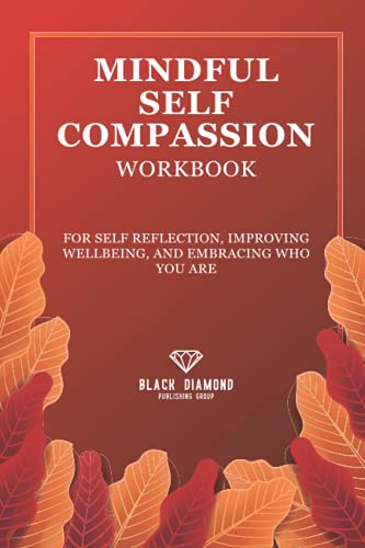 Mindful Self Compassion Workbook: A Wellness Journal and Self ...