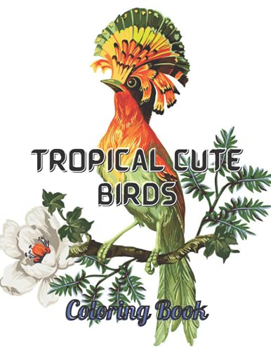 Tropical Cute Birds Coloring Book: Featuring Charming Interior Design ...