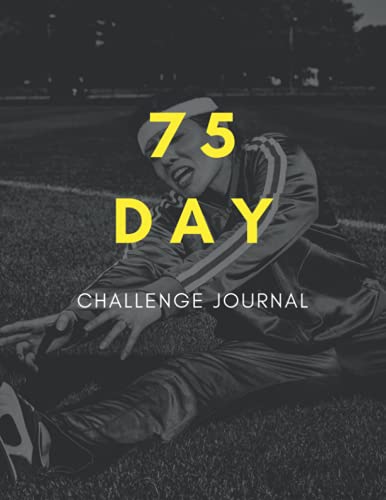 75 Day Challenge Journal: 75 Days and be Stronger than Your Excuses ...