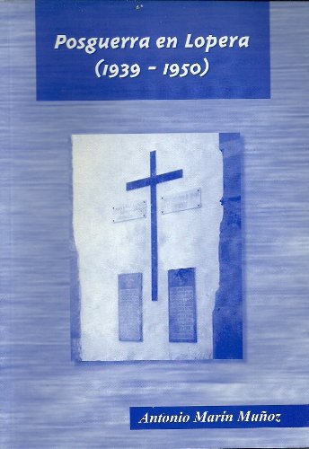 Posguerra en Lopera (1939-1950). by Antonio Marín Muñoz | Goodreads