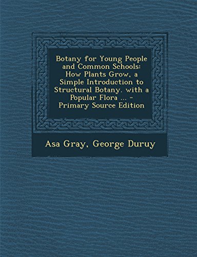 Botany for Young People and Common Schools: How Plants Grow, a Simple ...