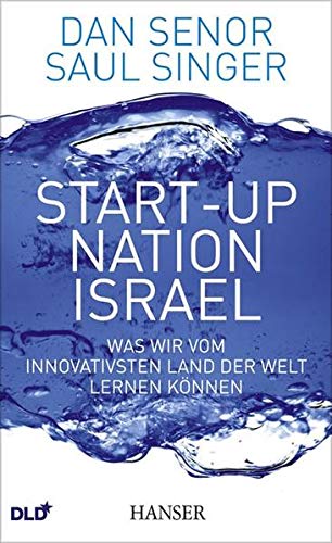 Start-up nation Israel: Was wir vom innovativsten land der welt lernen ...