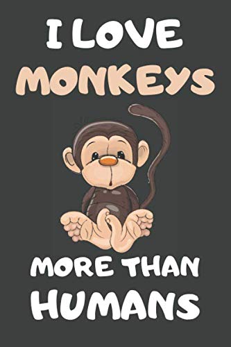 I Love Monkeys More Than Humans: Monkey Notebooks, Journals, Planners ...