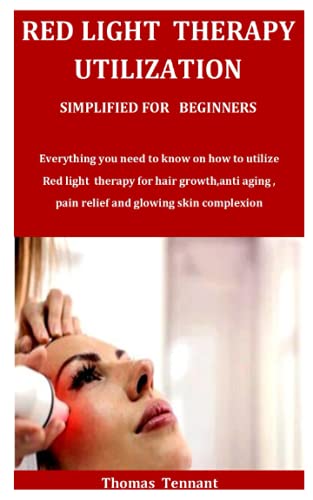 Red light Therapy Utilization Simplified For Beginners: Everything you ...