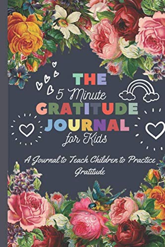 The 5 Minute Gratitude Journal for Kids: A Journal to Teach Children to ...