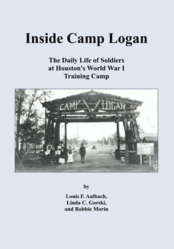 Inside Camp Logan: The Daily Life of Soldiers at Houston's World War I ...