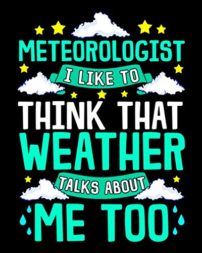 Meteorologist I Like To Think That Weather Talks About Me Too ...