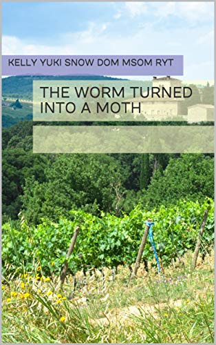 The Worm Turned into a Moth by Kelly Yuki Snow DOM MSOM RYT | Goodreads