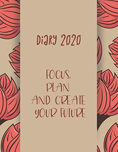 Diary 2020 Focus, plan and create your future: 2020 diary, journal for ...