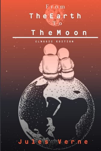 From the Earth to the Moon: with original illustrations by Jules Verne ...