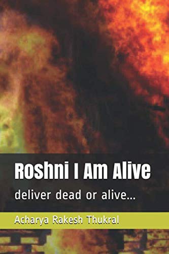 Roshni I Am Alive: deliver dead or alive... by Acharya Rakesh Thukral ...