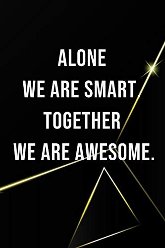 Alone We Are Smart. Together We are Awesome: Notebook 100 pages Journal ...