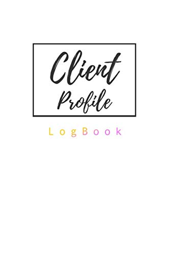 Client Profile Logbook: Customer Tracking Log Book, Client Profile ...