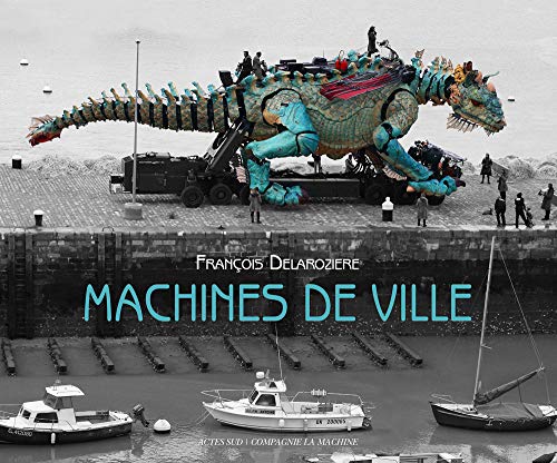 La Machine: Machines de ville by Philippe Dossal | Goodreads