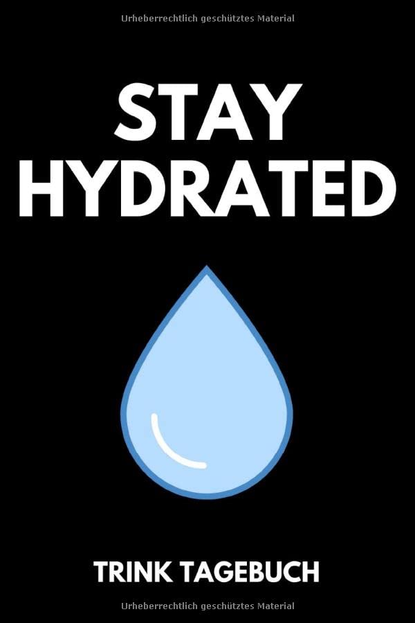 Stay Hydrated - Trink Tagebuch: Zur Kontrolle deine tägliche ...