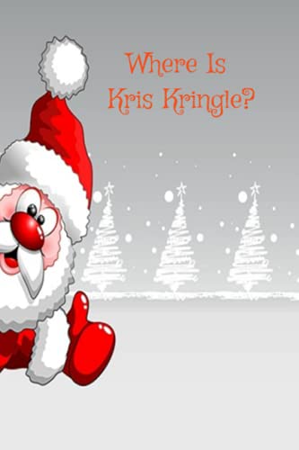 Where Is Kris Kringle? by Barry G Taylor | Goodreads