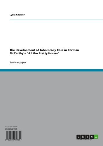 The Development of John Grady Cole in Corman McCarthy’s "All the Pretty ...