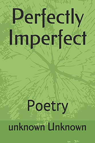 Perfectly Imperfect: Poems from a Normal Individual by Unknown Unknown ...