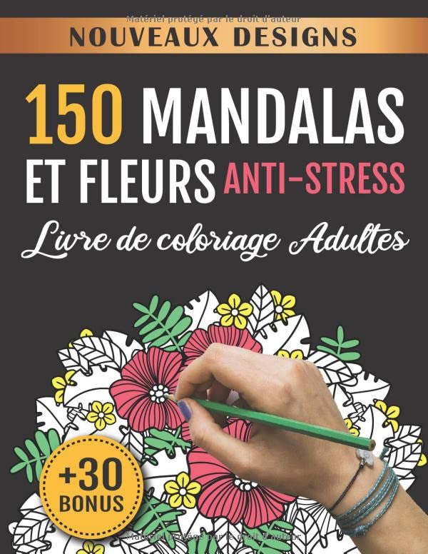 150 Mandalas et Fleurs Anti-Stress: Livre de Coloriage Adultes: 150 ...