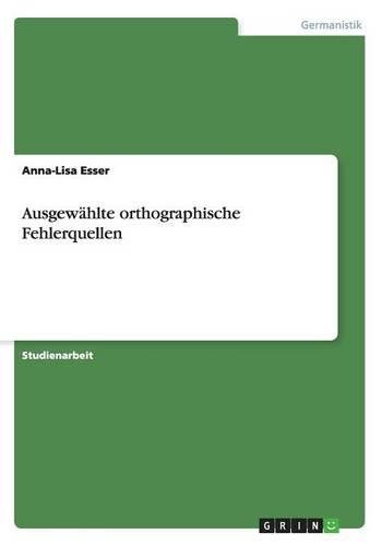 Ausgewählte orthographische Fehlerquellen by Anna-Lisa Esser | Goodreads