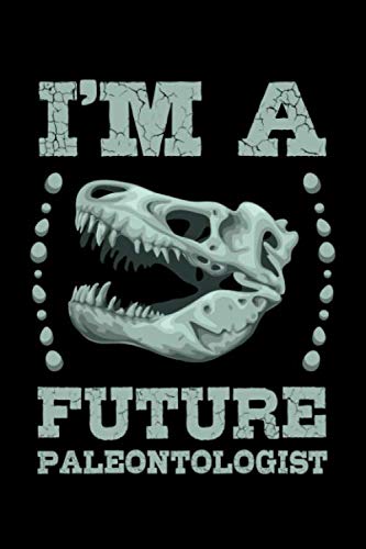 I'm A Future Paleontologist: Paleontology Journal, Dinosaurs Notebook ...