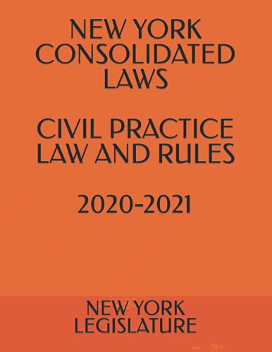 NEW YORK CONSOLIDATED LAWS CIVIL PRACTICE LAW AND RULES 2020-2021 by ...